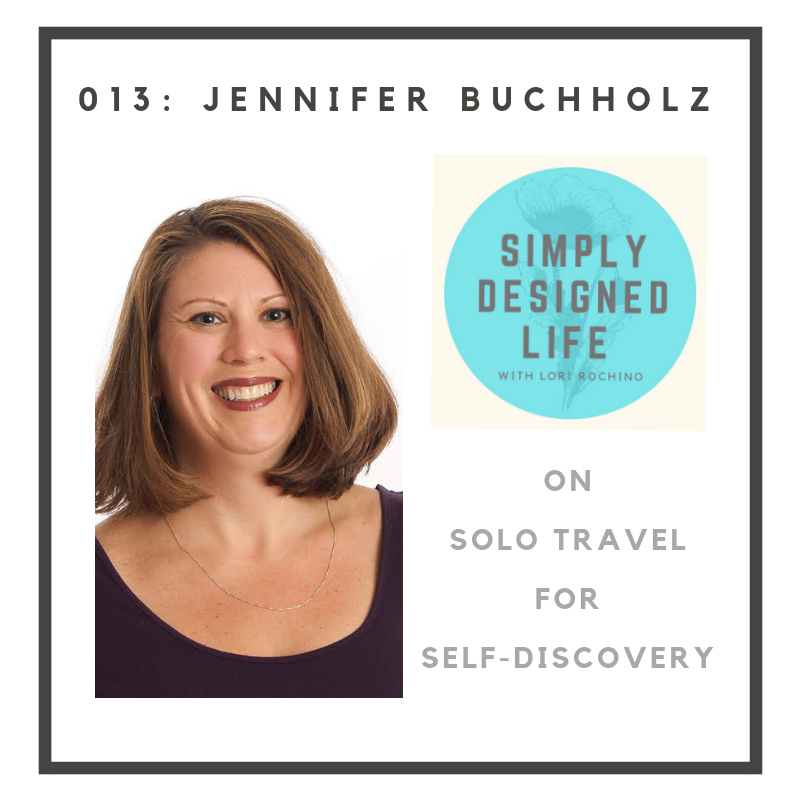 013: Jennifer Buchholz on Solo Travel for Self-Discovery - Lori Rochino